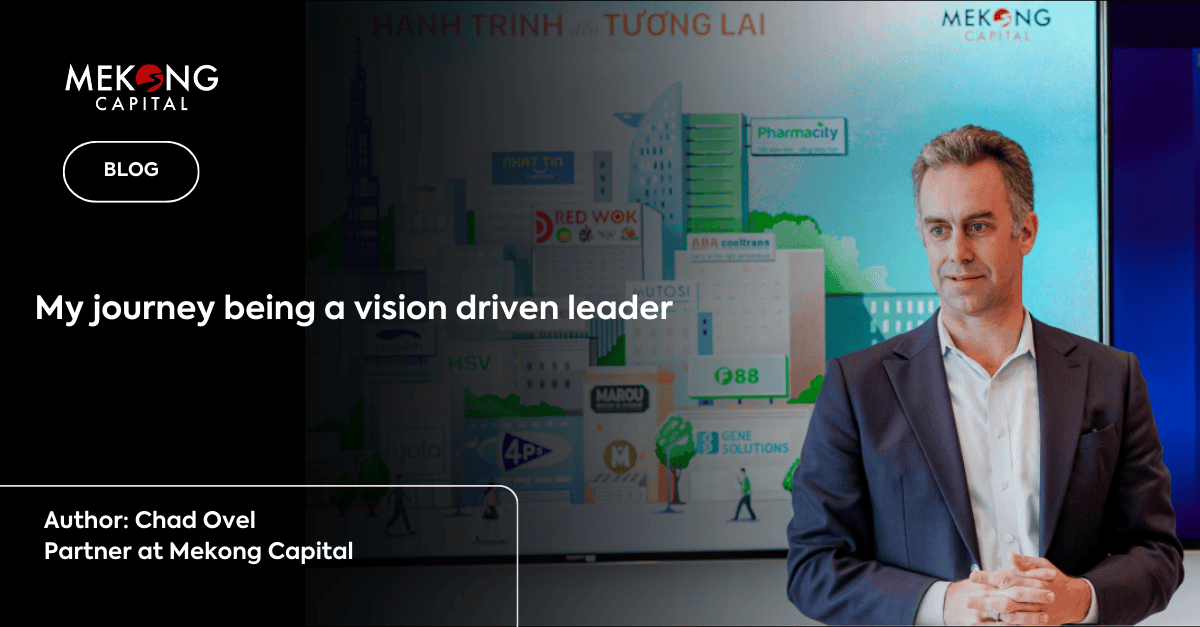 My journey being a vision driven leader by - Mekong Capital Blog