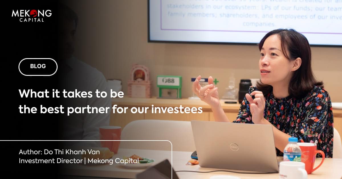 What it takes to be the best partner for our investees by - Mekong Capital Blog